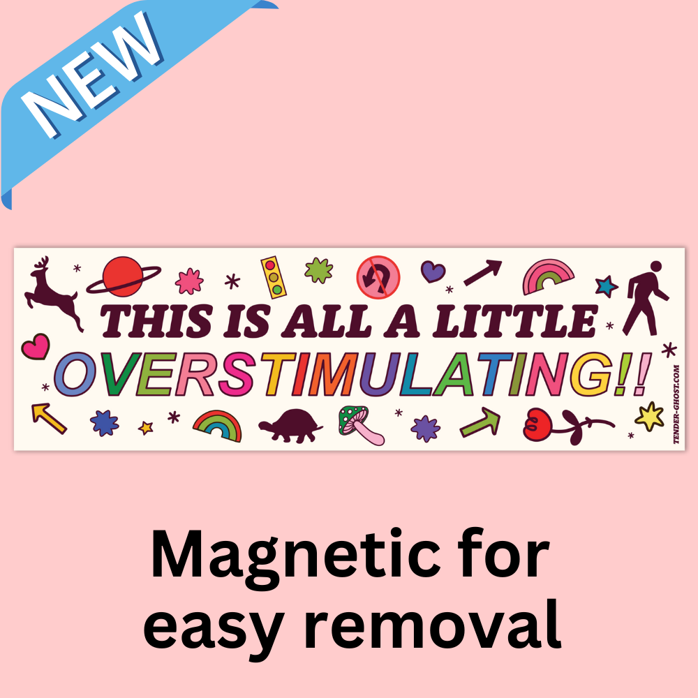 Overstimulating Bumper Magnet – Tender Ghost